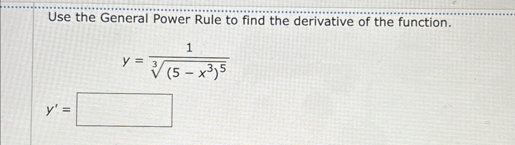 Solved Use the General Power Rule to find the derivative of | Chegg.com