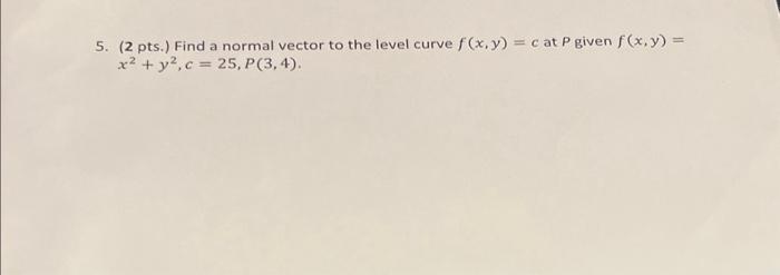 Solved 5. (2 pts.) Find a normal vector to the level curve | Chegg.com