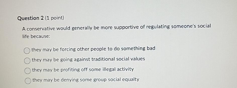 Solved Question 2 (1 ﻿point)A conservative would generally | Chegg.com