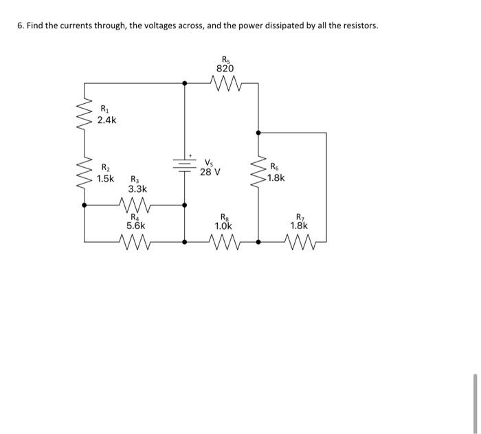 [Solved]: 6. Find the currents through, the voltages across