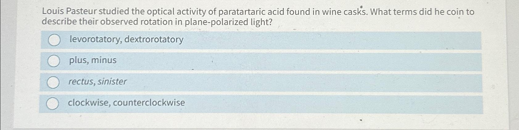 Louis Pasteur studied the optical activity of | Chegg.com