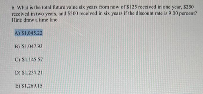 Solved 6. What is the total future value six years from now | Chegg.com