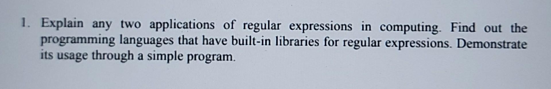 Solved 1. Explain any two applications of regular | Chegg.com