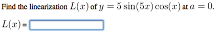 Solved Find the linearization L(x) of y = 5 sin(5x) cos(x) | Chegg.com