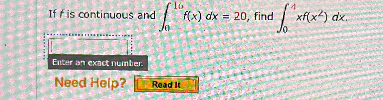 Solved If f ﻿is continuous and ∫016f(x)dx=20, ﻿find | Chegg.com