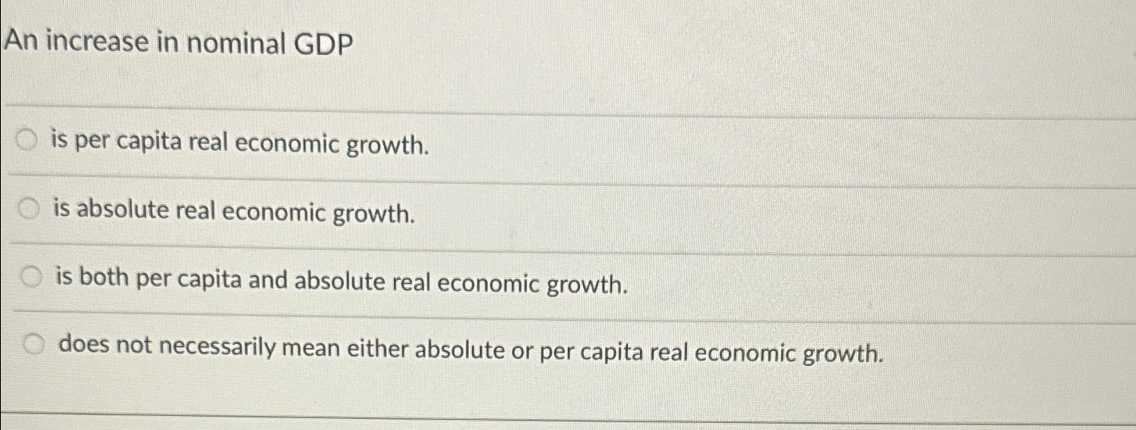 Solved An increase in nominal GDPis per capita real economic | Chegg.com