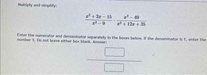 Solved Multiply and simplify: x2−9x2+2x−15⋅x2+12x+35x2−49 | Chegg.com