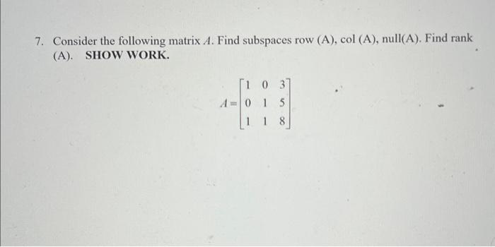 Solved 7. Consider the following matrix A. Find subspaces | Chegg.com