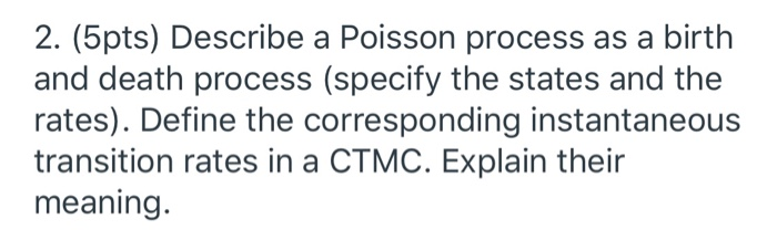 Solved 2. (5pts) Describe a Poisson process as a birth and | Chegg.com