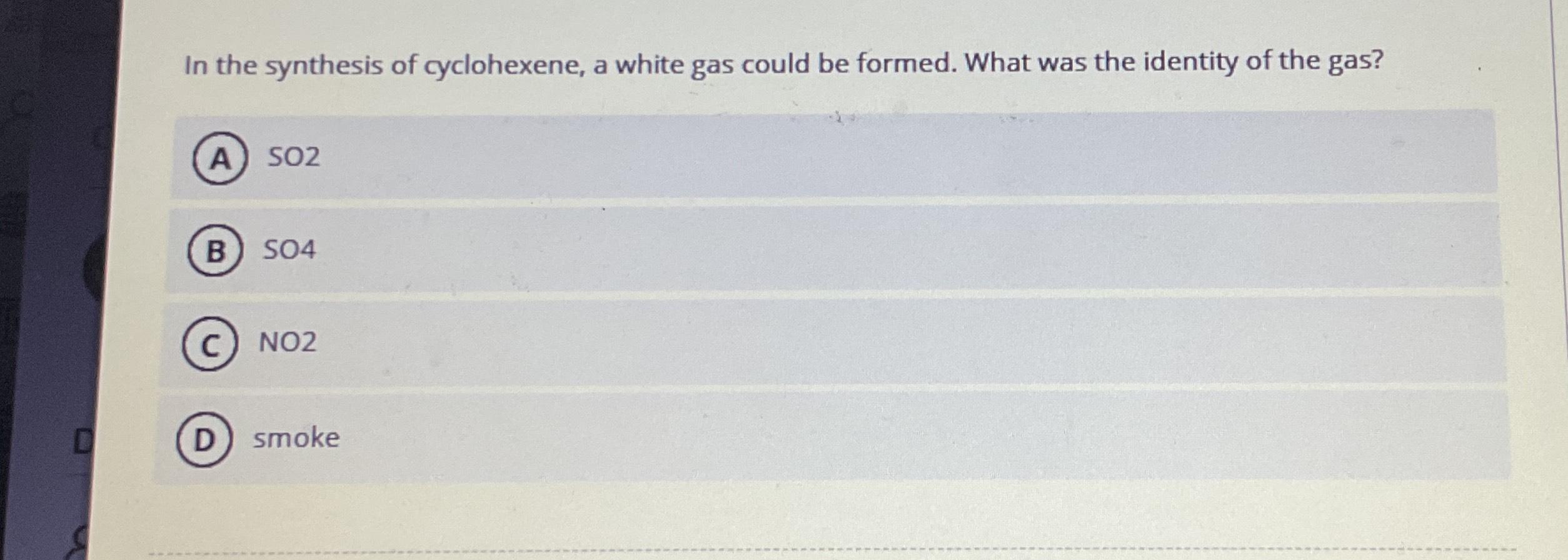 Solved In the synthesis of cyclohexene, a white gas could be | Chegg.com