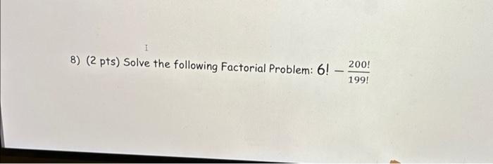 Solved I 8) (2 pts) Solve the following Factorial Problem: | Chegg.com