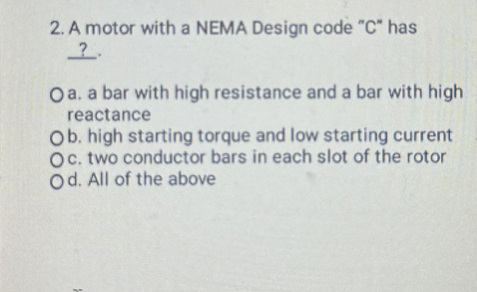 Solved A motor with a NEMA Design code "C" ﻿has ?a. ﻿a bar | Chegg.com