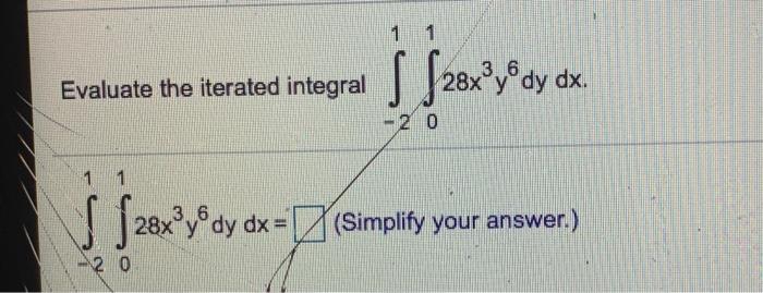 Solved Evaluate the iterated integral S 528x9y®dy dx. -20 | Chegg.com