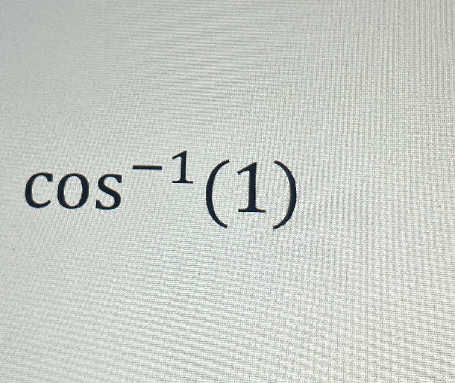 Solved cos-1(1) | Chegg.com
