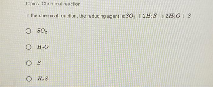 Solved In The Chemical Reaction The Reducing Agent Is
