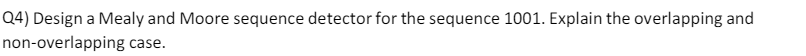Solved ANSWER WITH DETAIL STEPSQ4) ﻿Design a Mealy and Moore | Chegg.com