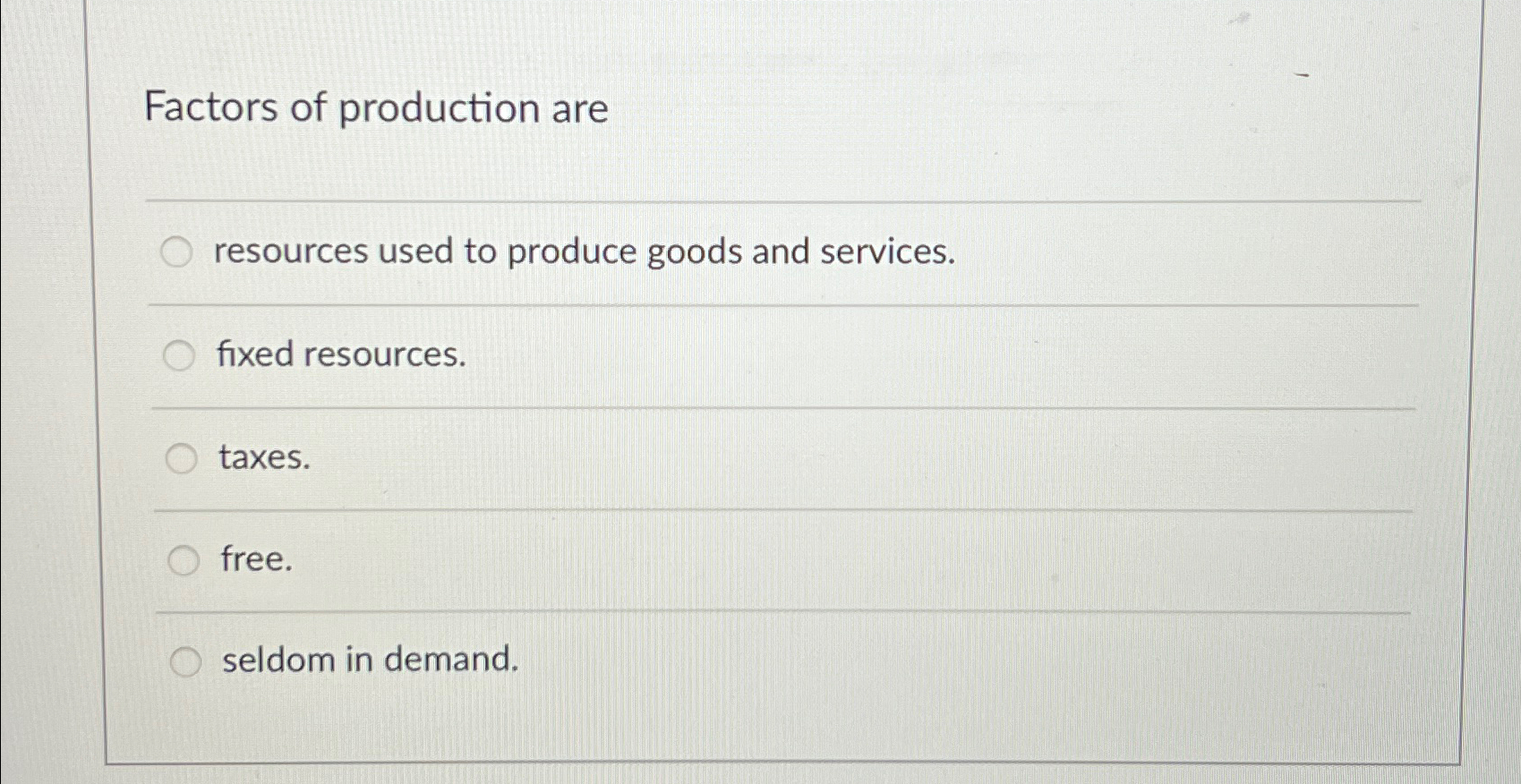 Solved Factors of production areresources used to produce | Chegg.com
