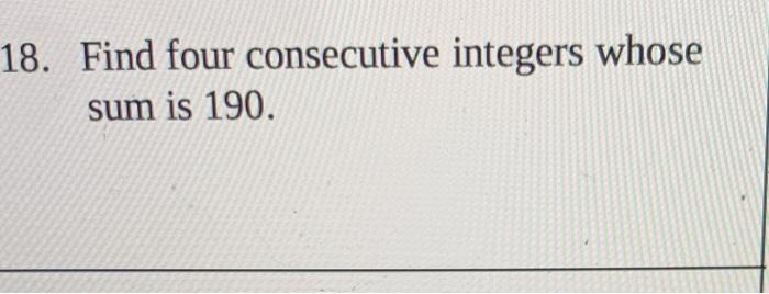 Solved 18. Find four consecutive integers whose sum is 190. | Chegg.com