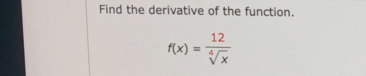 Solved Find the derivative of the function.f(x)=12x4 | Chegg.com
