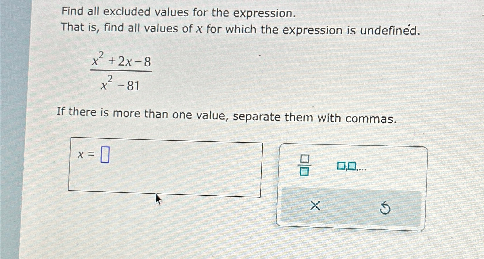 Solved Find all excluded values for the expression.That is, | Chegg.com
