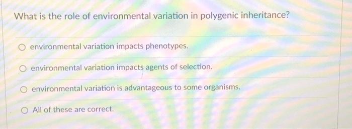 Solved What is the role of environmental variation in | Chegg.com