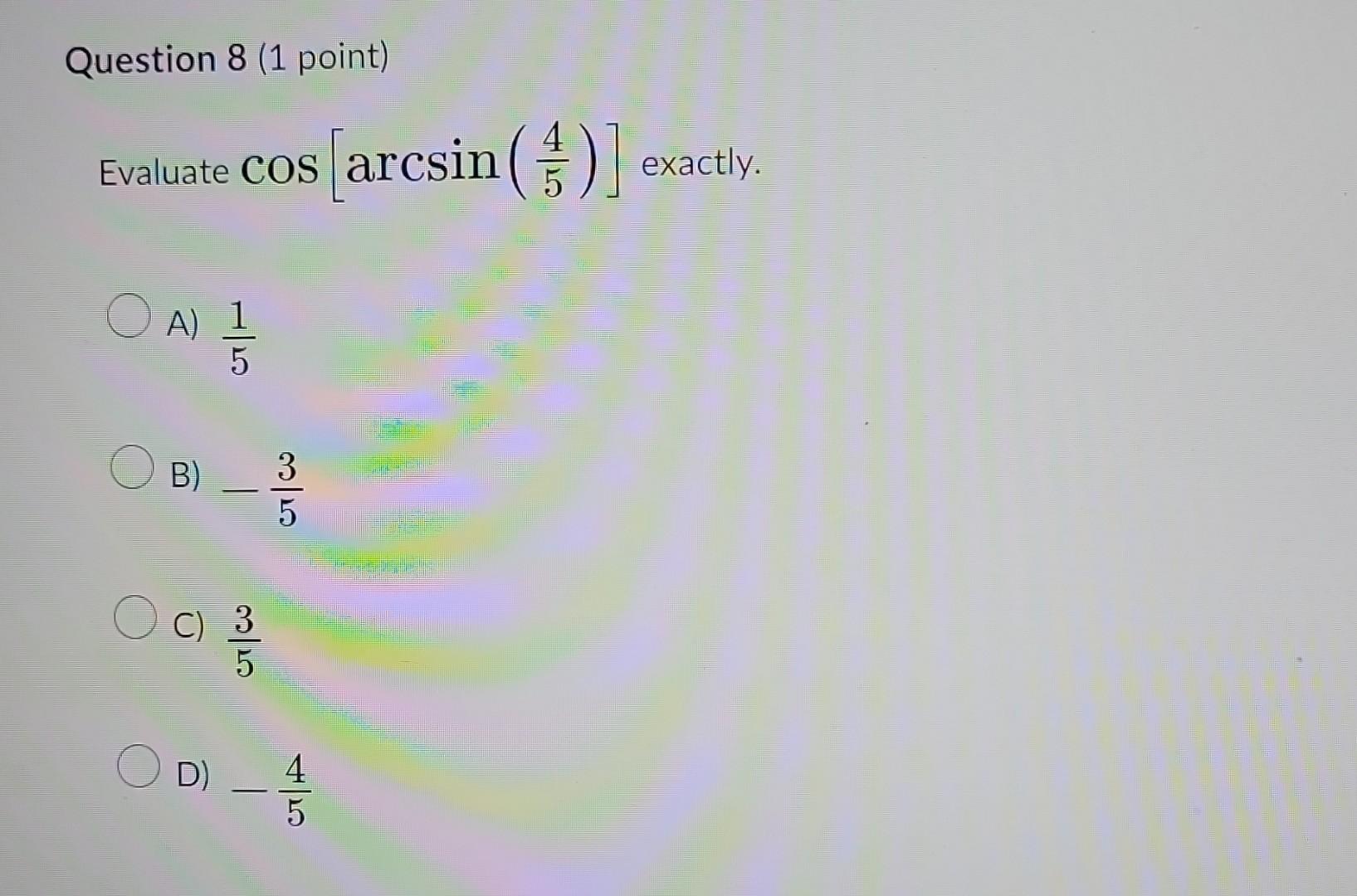 Solved Evaluate cos[arcsin(54)] exactly. A) 51 B) −53 C) 53 | Chegg.com