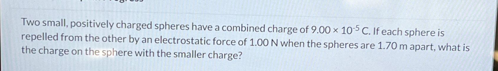Solved Two small, positively charged spheres have a combined | Chegg.com