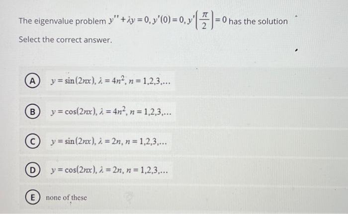 Solved The eigenvalue problem y"+y = 0, y'(0) = 0, y' Select | Chegg.com