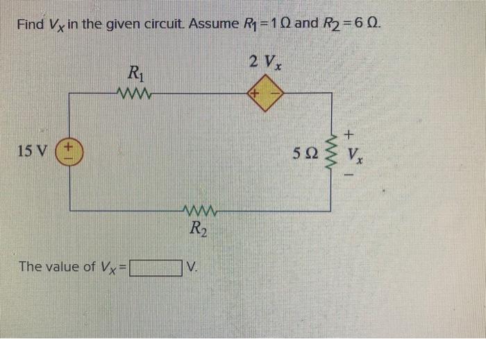 Solved Find Vx in the given circuit. Assume R1=1Ω and R2=6Ω. | Chegg.com