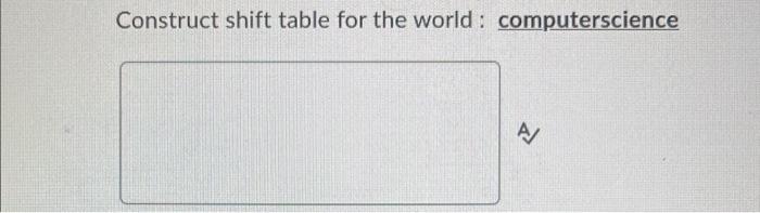 Solved Construct Shift Table For The World Computerscience 9706