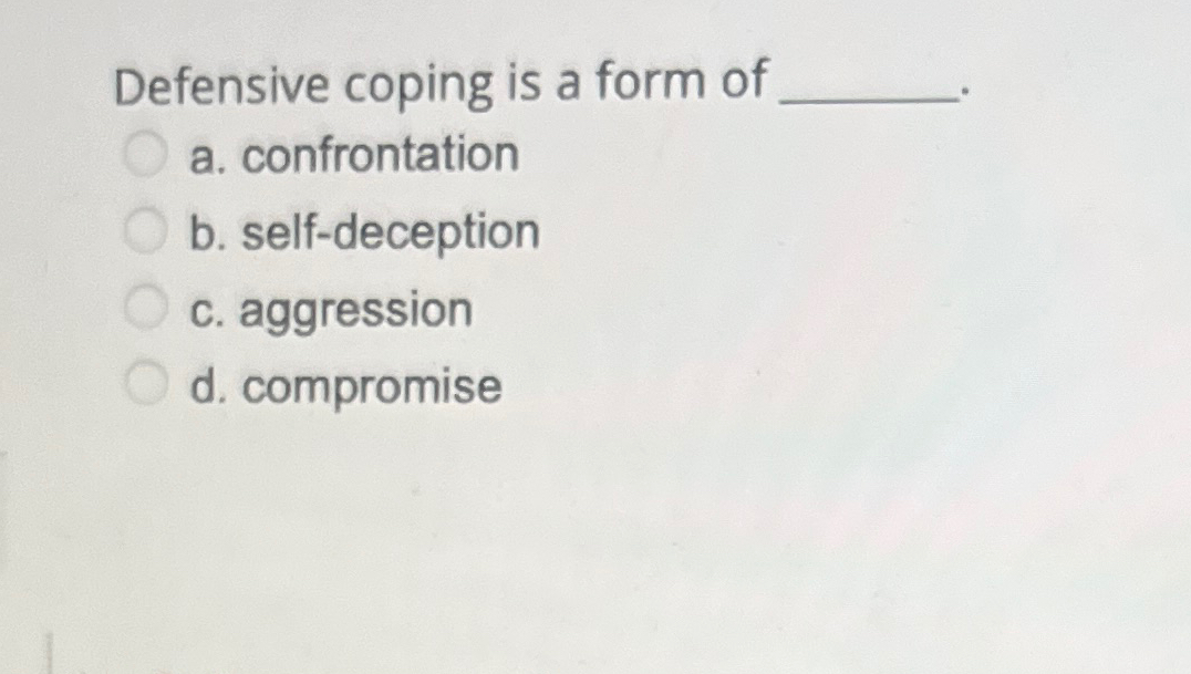 Solved Defensive coping is a form of ﻿a. ﻿confrontationb. | Chegg.com