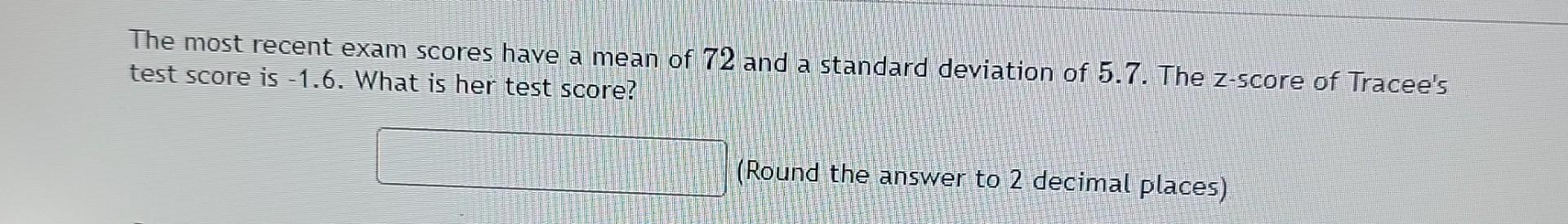 Solved The most recent exam scores have a mean of 72 and a | Chegg.com