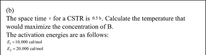 Solved (b) The space time : for a CSTR is 0.5 h. Calculate | Chegg.com