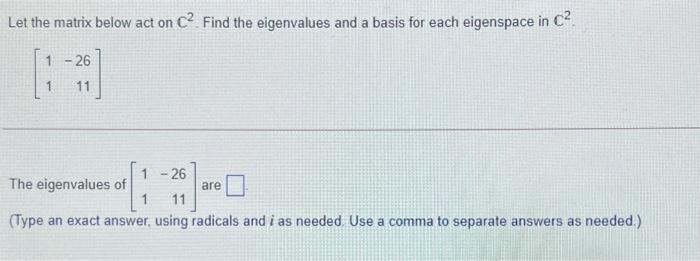 Solved Let the matrix below act on C? Find the eigenvalues | Chegg.com