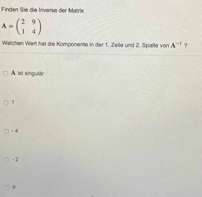 Solved Finden Sie die Inverse der Matrix 29 A = A = (? :) 1 | Chegg.com