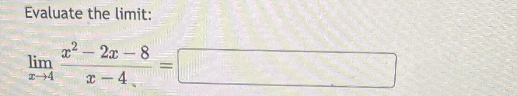 Solved Evaluate the limit:limx→4x2-2x-8x-4= | Chegg.com