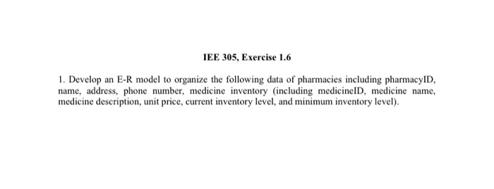 Solved IEE 305, Exercise 1.6 1. Develop an E-R model to | Chegg.com