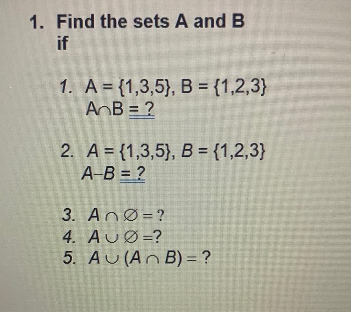Solved 1. Find the sets A and B if 1. A={1,3,5},B={1,2,3} | Chegg.com