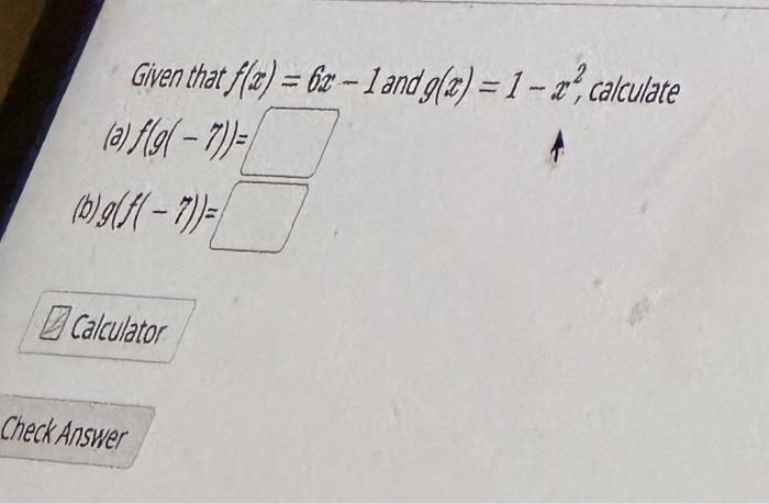 Solved hat f(x)=6x−1 and g(x)=1−x2, calculate | Chegg.com