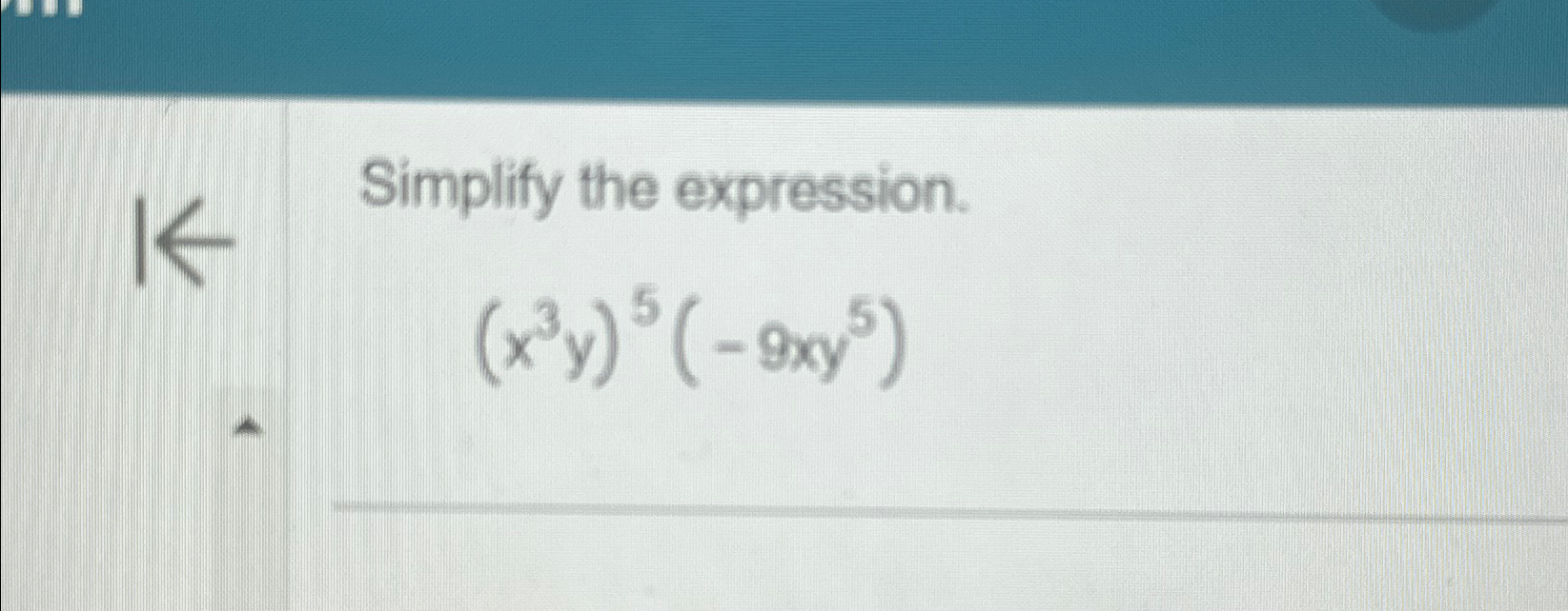Solved Simplify the expression.(x3y)5(-9xy5) | Chegg.com
