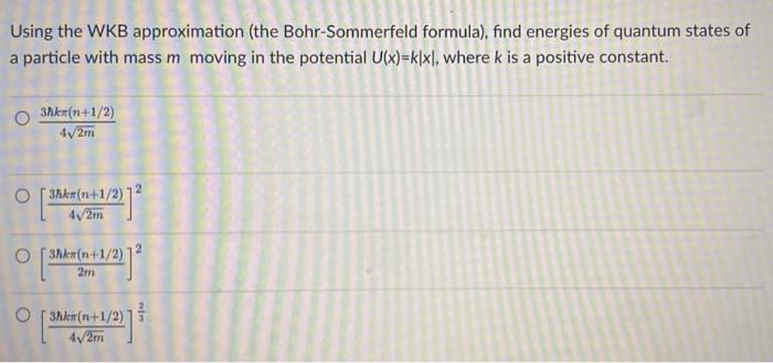 Solved Using the WKB approximation (the Bohr-Sommerfeld | Chegg.com