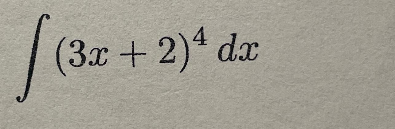 Solved ∫﻿﻿(3x+2)4dx ﻿Evaluate the integrals | Chegg.com
