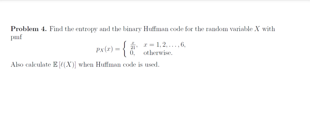 Solved Problem 4. ﻿Find the entropy and the binary Huffman | Chegg.com