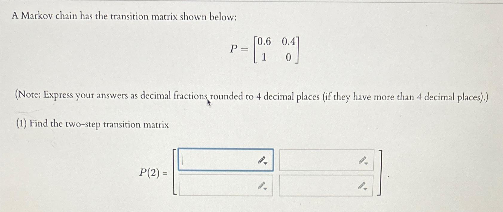 Solved A Markov chain has the transition matrix shown | Chegg.com