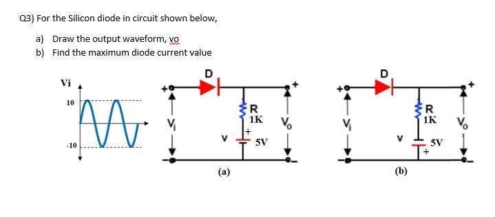 Solved Q3) For the Silicon diode in circuit shown below, a) | Chegg.com