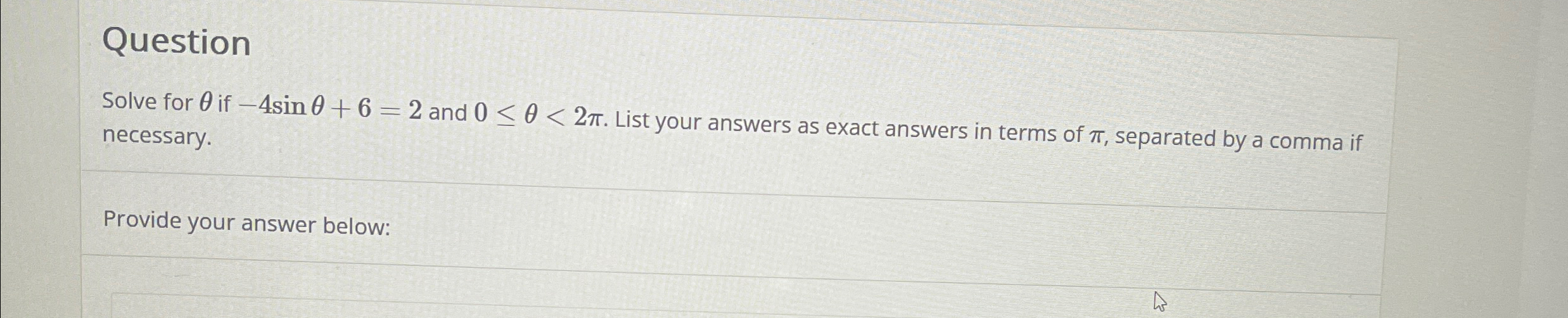 Solved QuestionSolve for θ ﻿if -4sinθ+6=2 ﻿and 0≤θ