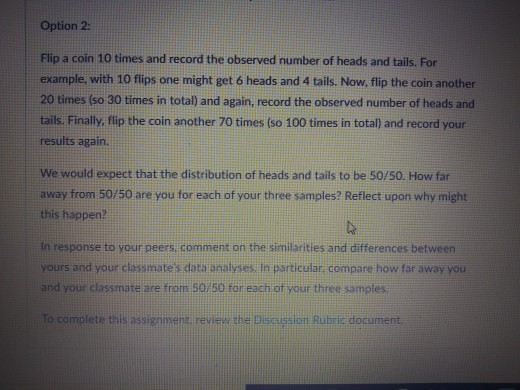 Solved Option 2: Flip a coin 10 times and record the | Chegg.com
