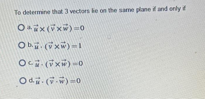 Solved To determine that 3 vectors lie on the same plane if | Chegg.com