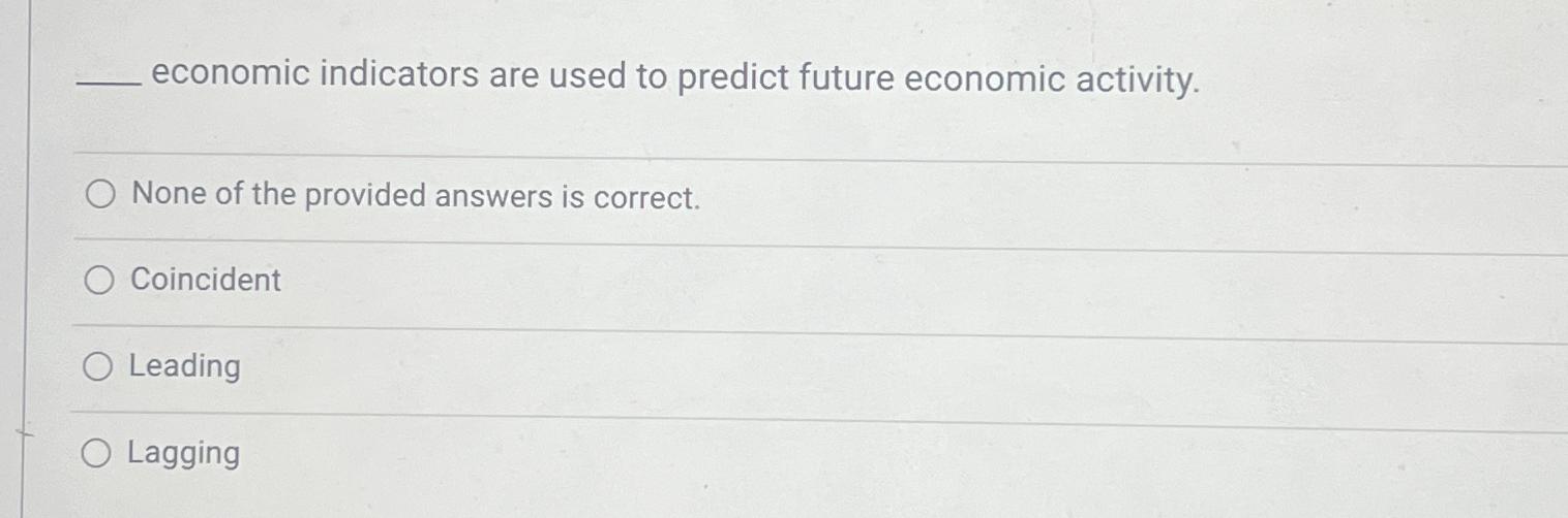 Solved economic indicators are used to predict future | Chegg.com