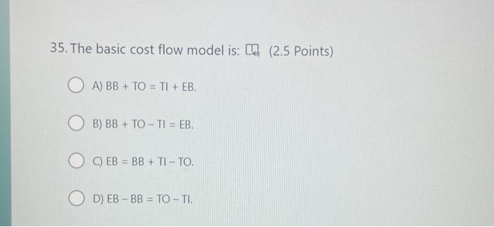 Solved 35. The basic cost flow model is: of (2.5 Points) | Chegg.com
